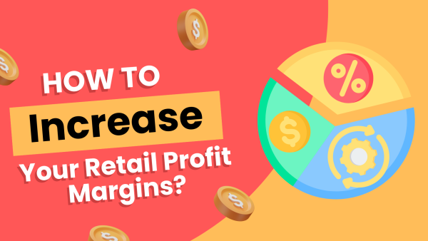 Retail Profit Making: How You Can Increase Your Profit Margins